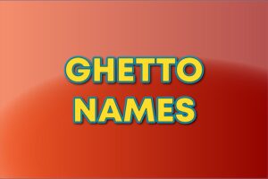 250+ Ghetto Names: Ideas For Inspiration - South Slope News