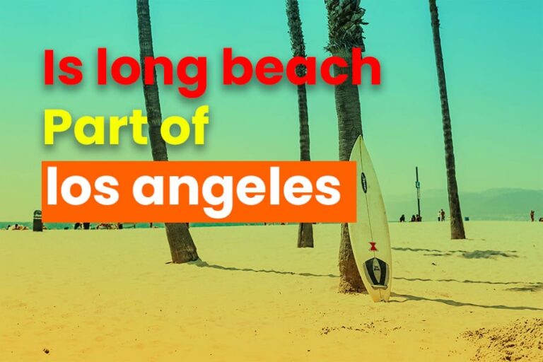 Is Long Beach Part Of Los Angeles? Long Beach Residents’ Guide - South ...